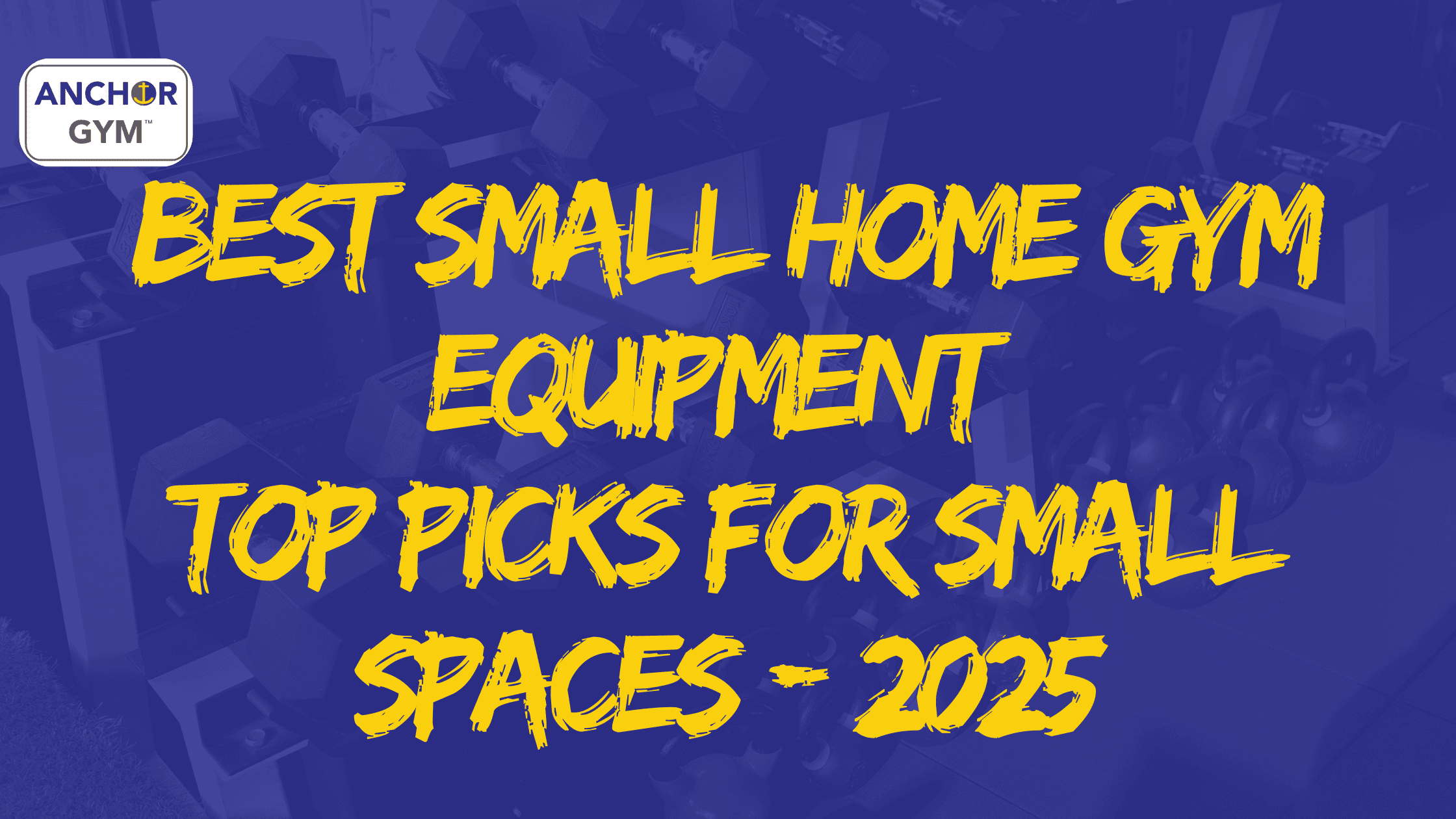 Best Small Home Gym Equipment | Top Picks for Small Spaces – The Anchor Gym