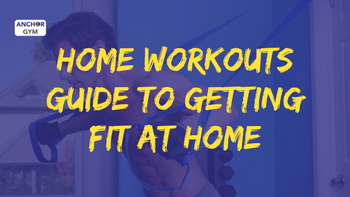 Home Workouts: Guide to Getting Fit at Home – The Anchor Gym